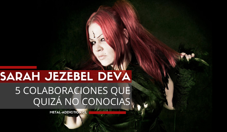 SARAH JEZEBEL DEVA: 5 colaboraciones que quizá no conocías » Metal Addiction Webzine